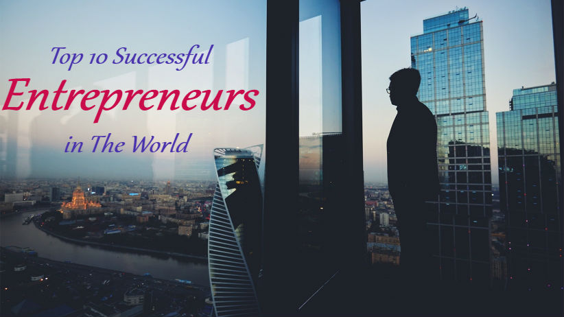 Top 10 Successful Entrepreneurs in The World : Update 2022