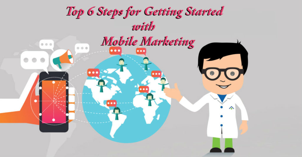 Top 6 Steps for Getting Started with Mobile Marketing
